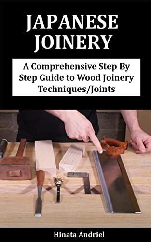 Japanese Joinery: A Comprehensive Step By Step Guide to Wood Joinery ...