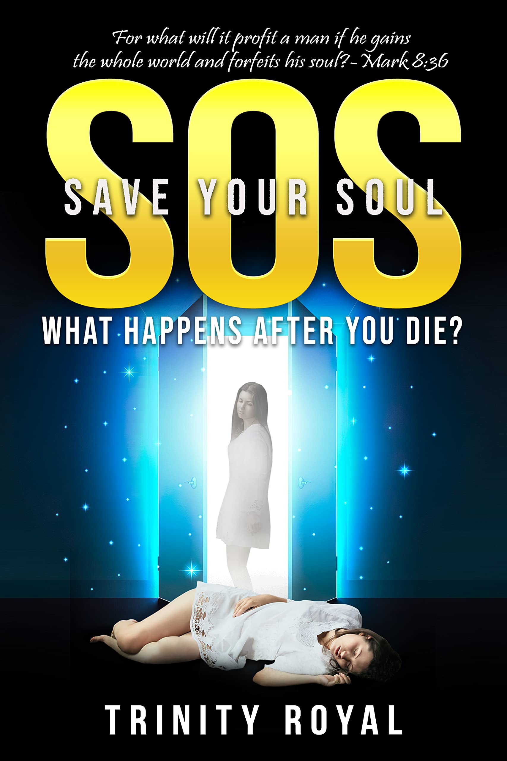 SOS - Save yOur Soul: What Happens After You Die? by Trinity Royal ...