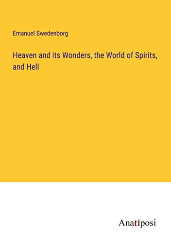 Heaven and its Wonders, the World of Spirits, and Hell by Emanuel ...