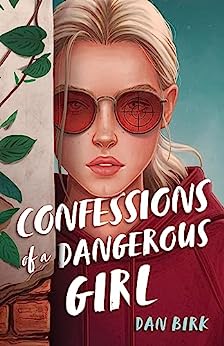Confessions of a Dangerous Girl by Dan Birk | Goodreads
