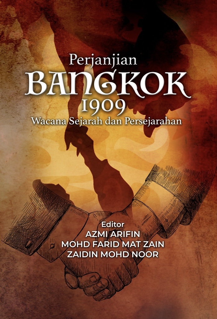 Perjanjian Bangkok 1909: Wacana Sejarah dan Persejarahan by Azmi Arifin ...