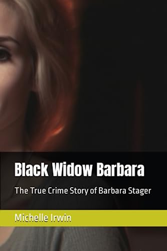 Black Widow Barbara: The True Crime Story of Barbara Stager by Michelle ...