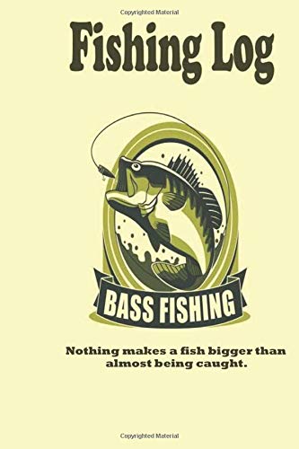 Nothing makes a fish bigger than almost being caught.: Fishing Log ...