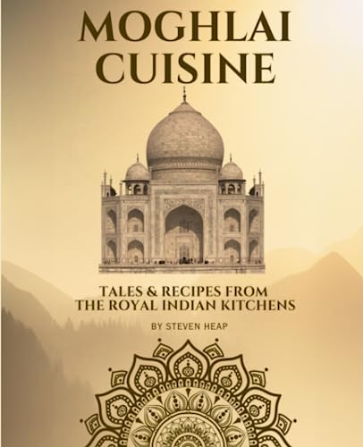 Mughlai Cuisine: Tales & Recipes from the Royal Indian Kitchens by ...