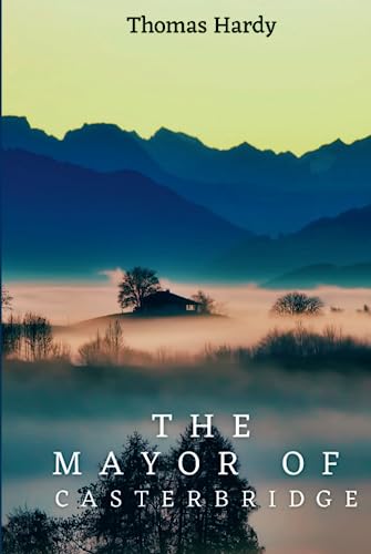 The Mayor Of Casterbridge: 1886 Classic Family Saga Novel by Thomas ...