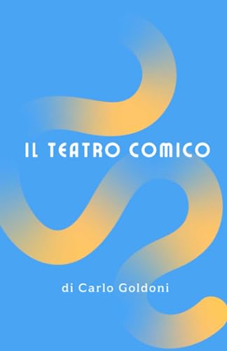 Il Teatro Comico di Carlo Goldoni: testo originale by Carlo Goldoni ...