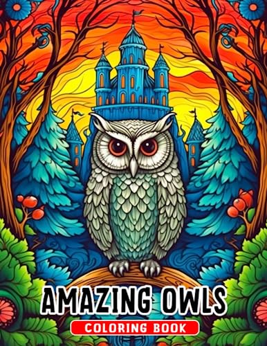 Amazing Owls Coloring Book: Relax and relieve stress with over 30 pages ...