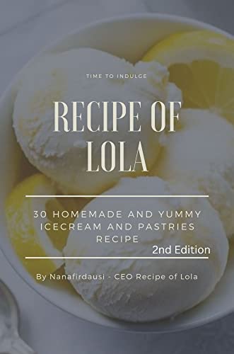 30 homemade and yummy ice cream and pastries: Recipe of Lola by CEO ...