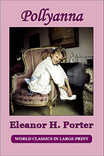 Pollyanna (World Classics in Large Print) by Eleanor H. Porter | Goodreads