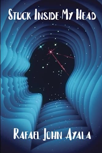 Stuck Inside My Head by Rafael John Ayala | Goodreads
