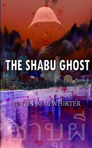 The Shabu Ghost by Justin A. McWhirter | Goodreads