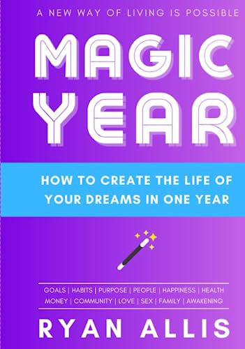 Magic Year: How to Actually Create the Life of Your Dreams in 12 Months ...