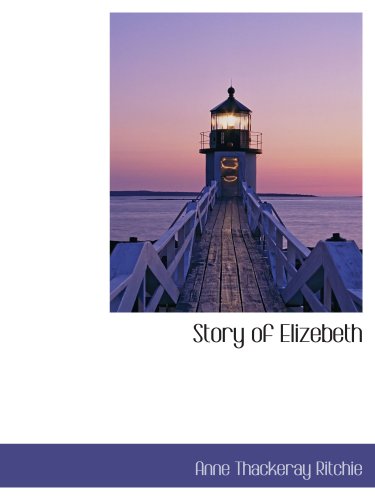 Story of Elizebeth by Anne Isabella Thackeray Ritchie | Goodreads