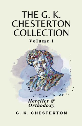 The G K Chesterton Collection Volume I: Heretics & Orthodoxy by G.K ...