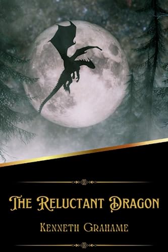 The Reluctant Dragon (Annotated) by Kenneth Grahame | Goodreads