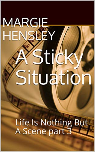 A Sticky Situation : Life Is Nothing But A Scene part 3 by Margie ...