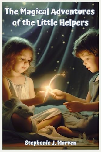 The Magical Adventures of the Little Helpers by Stephanie J Morven ...