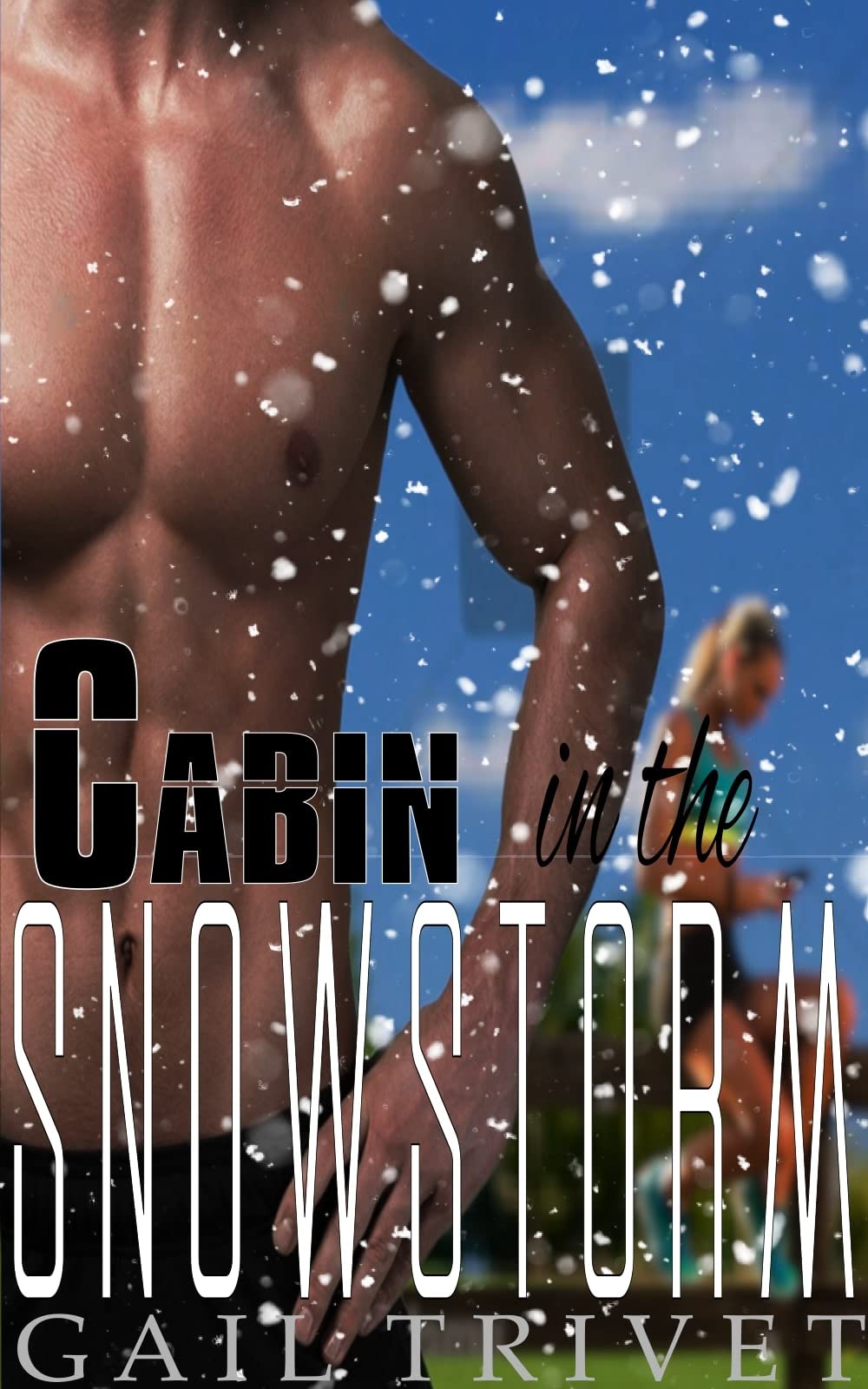 Cabin In The Snowstorm A Sweet And Steamy Curvy Girl Alpha Male Insta Love Romance By Gail Trivet