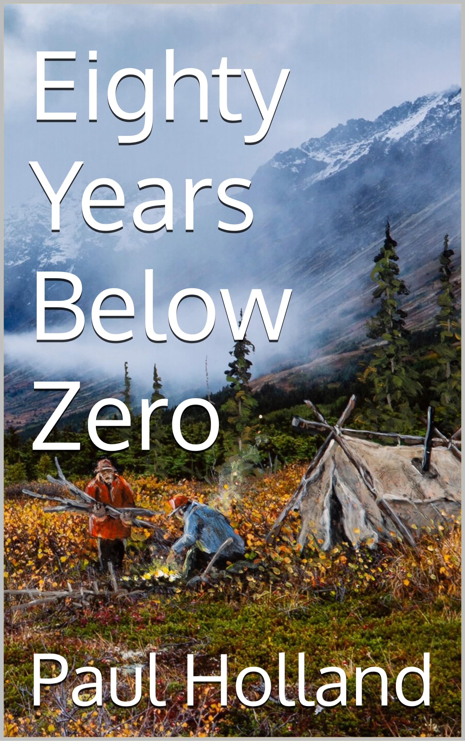 Eighty Years Below Zero by Paul Holland | Goodreads