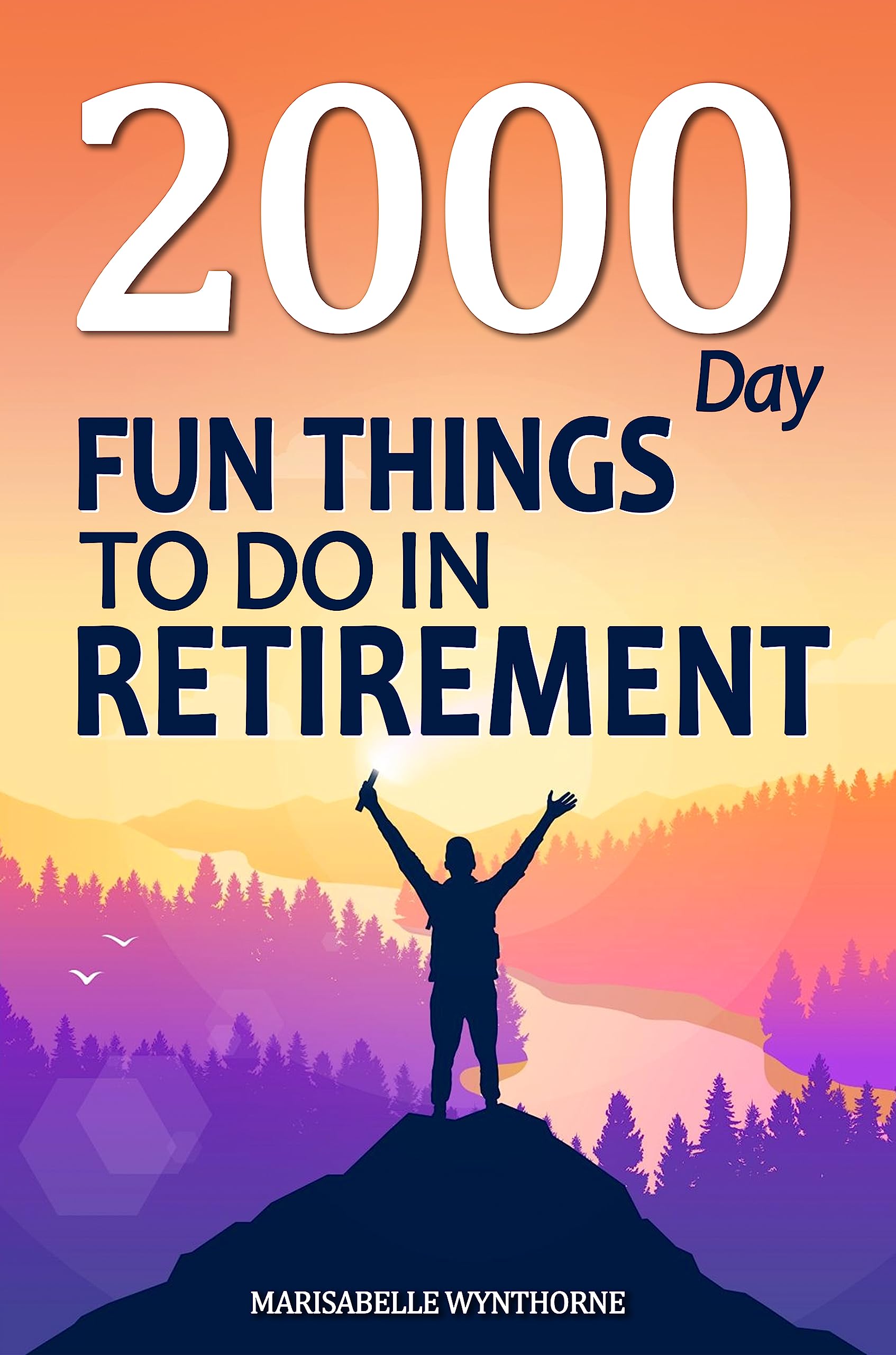 Fun Things to Do in Retirement: 2000 Days of Fun Things to Revitalize ...
