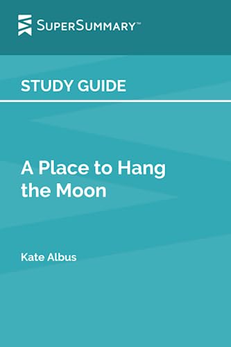 Study Guide: A Place to Hang the Moon by Kate Albus by SuperSummary ...