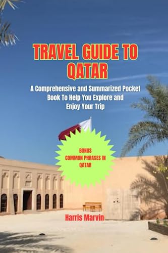 TRAVEL GUIDE TO QATAR: A Comprehensive and Summarized Pocket Book To ...