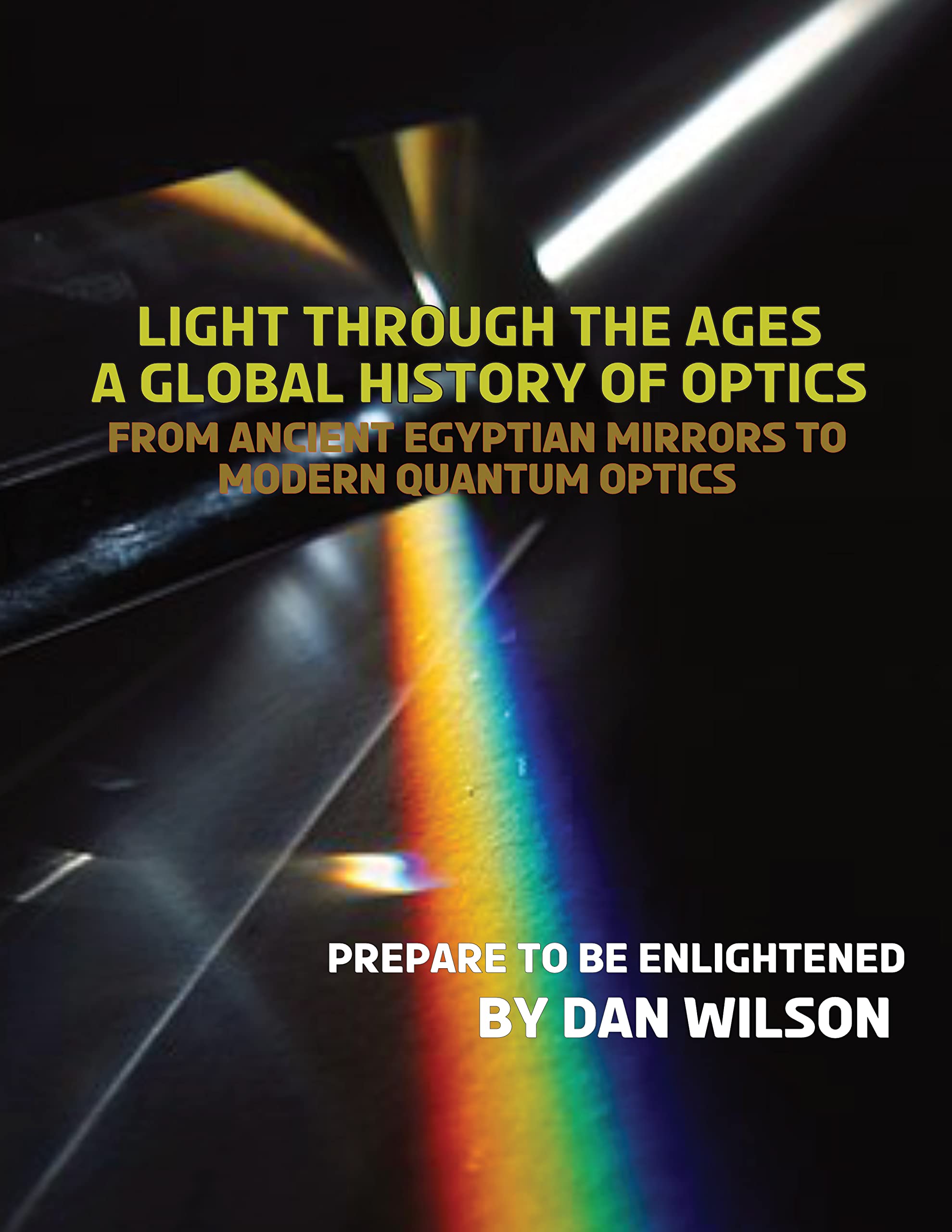Light through the Ages: A Global History of Optics: From Ancient Egyptian Mirrors to Modern ...