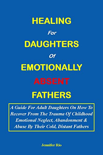 HEALING FOR DAUGHTERS OF EMOTIONALLY ABSENT FATHERS:: A Guide For Adult ...