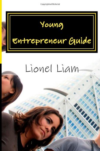 Young Entrepreneur Guide: How To Be An Entrepreneur Regardless How ...