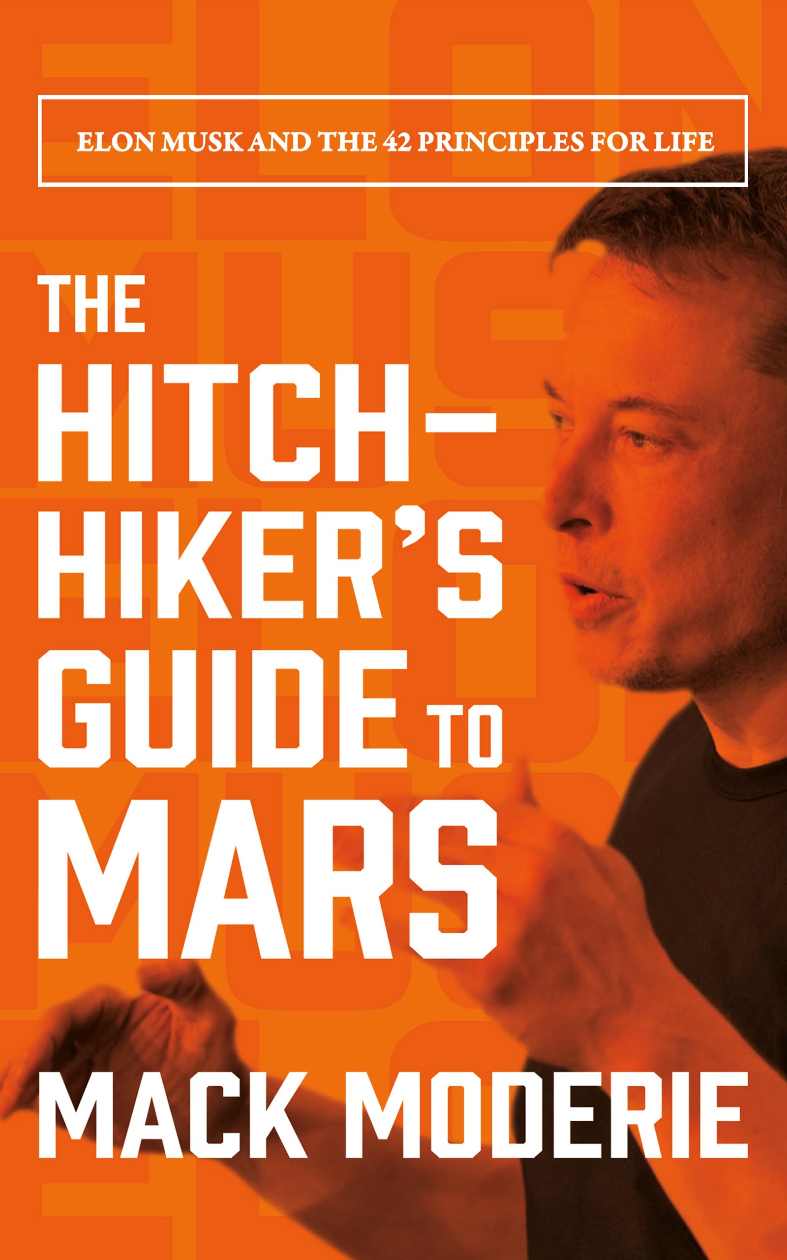The Hitchhiker's Guide to Mars: Elon Musk and the 42 Principles for ...