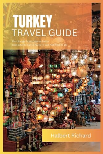 Turkey Travel Guide 2024: The Ultimate Travel Book to Turkey from What ...