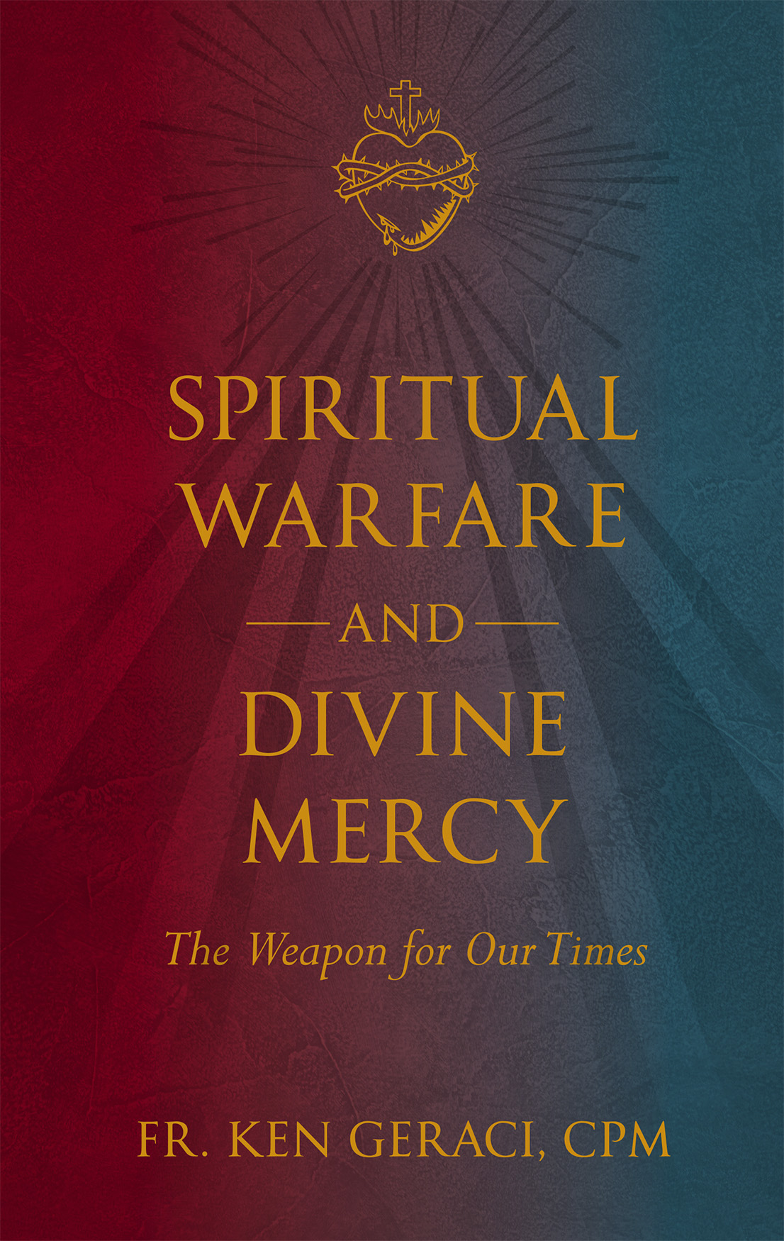 Spiritual Warfare and Divine Mercy: The Weapon for Our Times by Fr. Ken Geraci CPM | Goodreads
