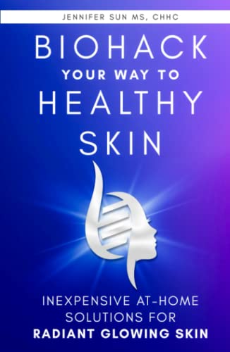 Biohack Your Way to Healthy Skin: Inexpensive At-Home Solutions for ...