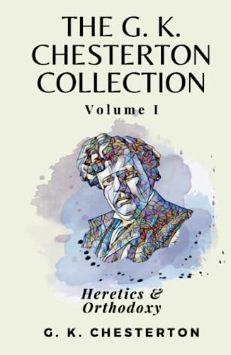 The G K Chesterton Collection Volume I: Heretics & Orthodoxy by G.K ...