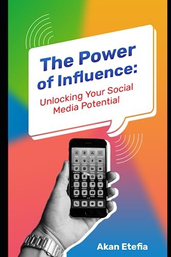The Power of Influence: Unlocking Your Social Media Potential by Akan ...