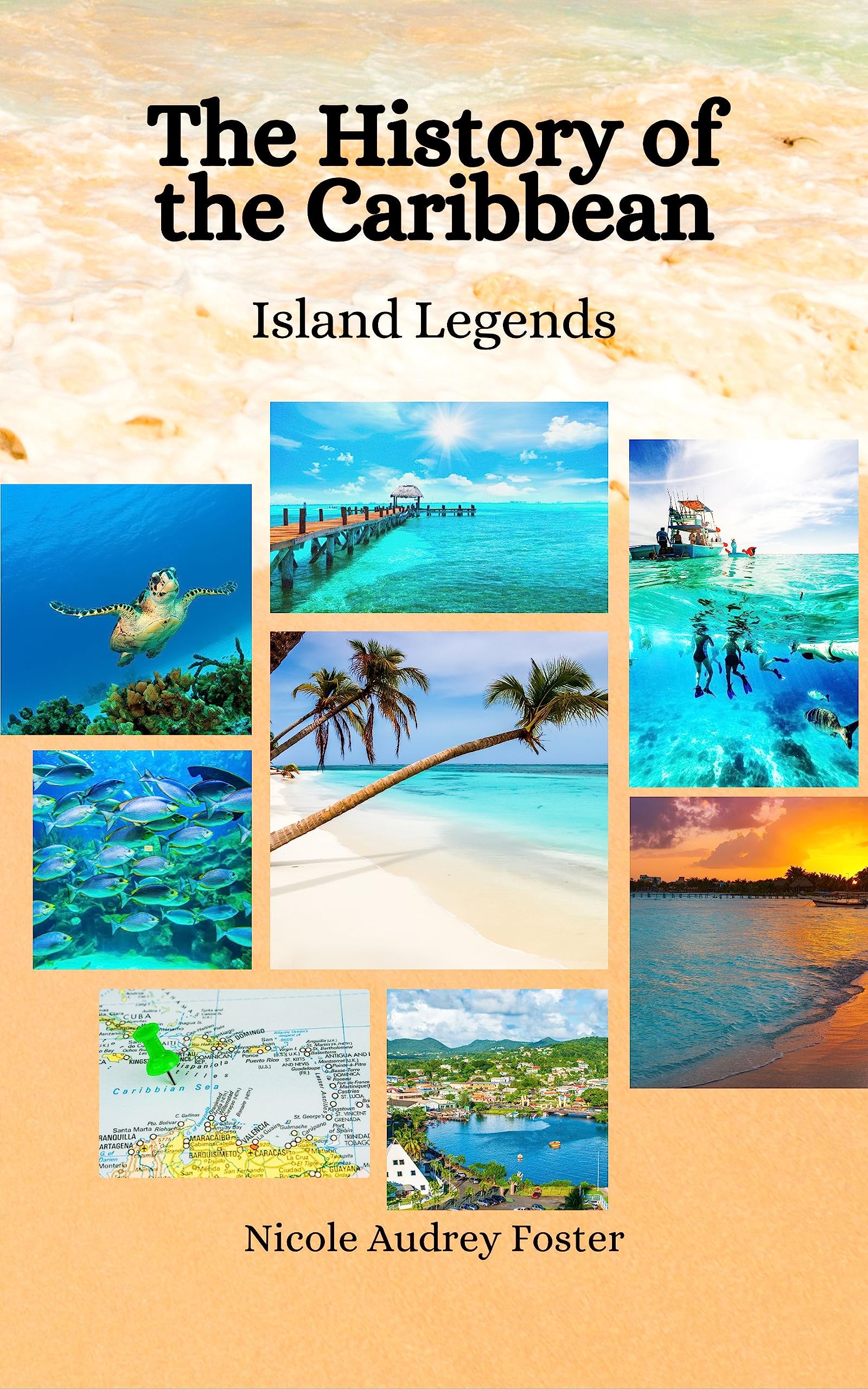 The History of the Caribbean: Island Legends by Nicole Audrey Foster ...
