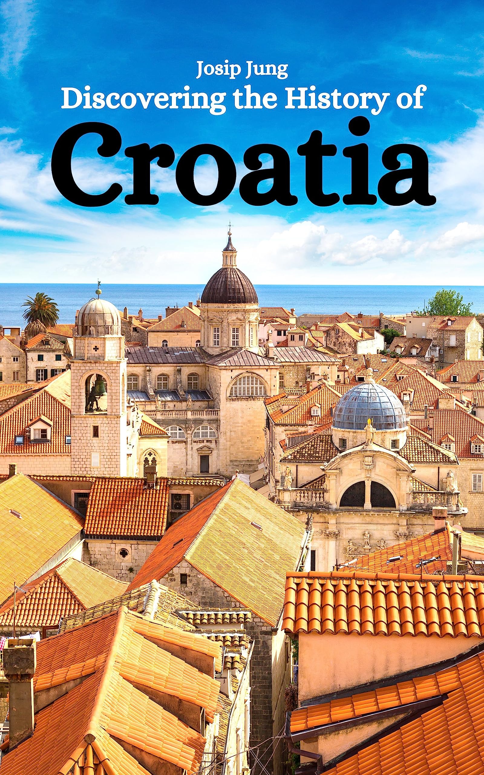 Discovering the History of Croatia by Josip Jung | Goodreads