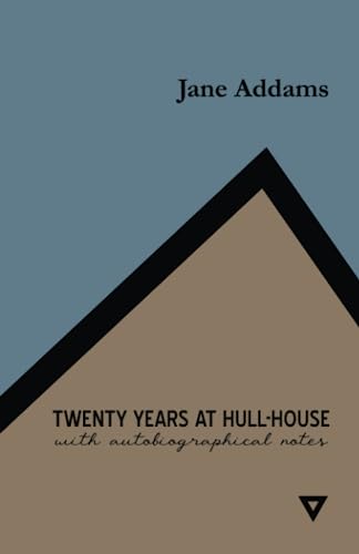 Twenty Years at Hull-House with Autobiographical Notes by Jane Addams ...