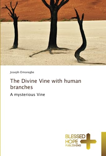 The Divine Vine with human branches: A mysterious Vine by Joseph Omoregbe | Goodreads