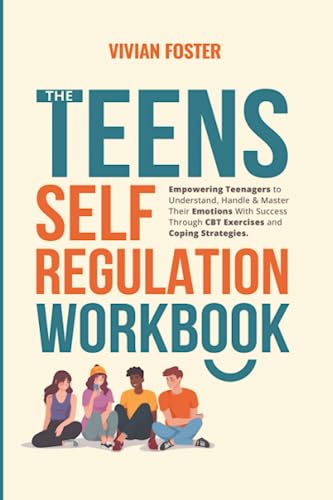 The Teens Self-Regulation Workbook: Empowering Teenagers to Understand ...