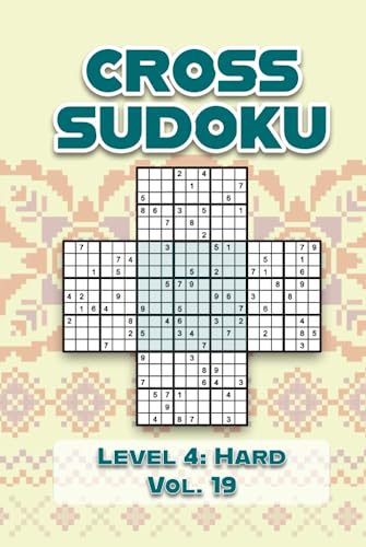 Cross Sudoku Level 4: Hard Vol. 19: Five Merged 9x9 Grids Comes With Solutions Nine Numbers Easy ...