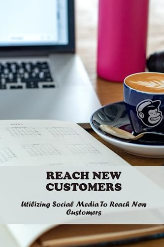 Reach New Customers: Utilizing Social Media To Reach New Customers by ...