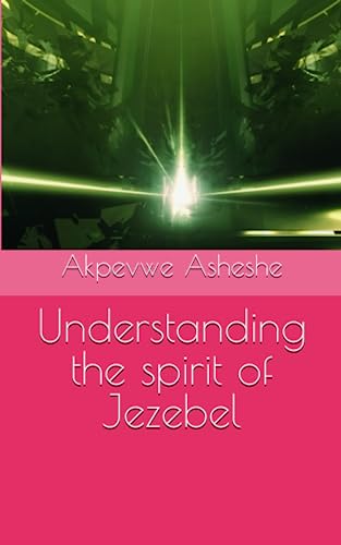 Understanding the spirit of Jezebel by Akpevwe ASHESHE | Goodreads