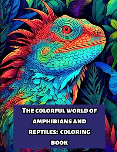 The colorful world of amphibians and reptiles: coloring book: The child ...
