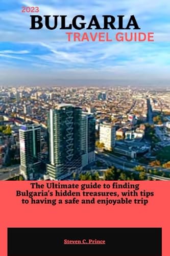 2023 BULGARIA TRAVEL GUIDE: The Ultimate guide to finding Bulgaria's hidden treasures, with tips ...