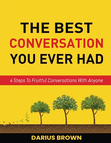 The Best Conversation You Ever Had: 4 Steps To Fruitful Conversations ...