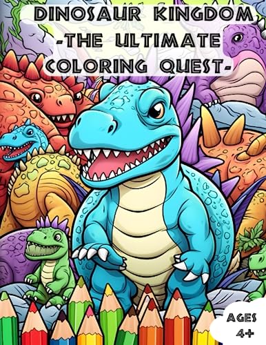 Dinosaur Kingdom The Ultimate Coloring Quest: Dinosaur Coloring Book ...