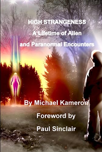 HIGH STRANGENESS: A Lifetime of Alien & Paranormal Encounters by ...