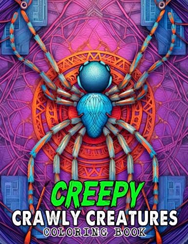 Creepy Crawly Creatures Coloring Book: A Thrilling Coloring Book for ...