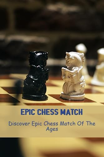 Epic Chess Match: Discover Epic Chess Match Of The Ages by Edris ...